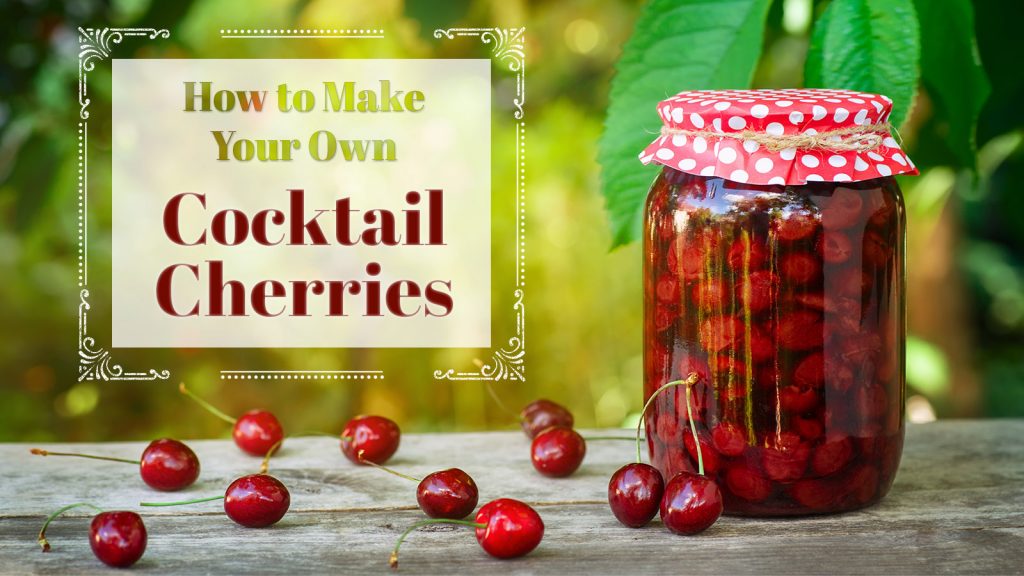 How to Make Your Own Cocktail Cherries - Whisky Advocate
