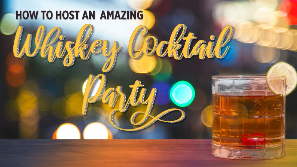 It's Time to Throw A Whisky Cocktail Party - Whisky Advocate